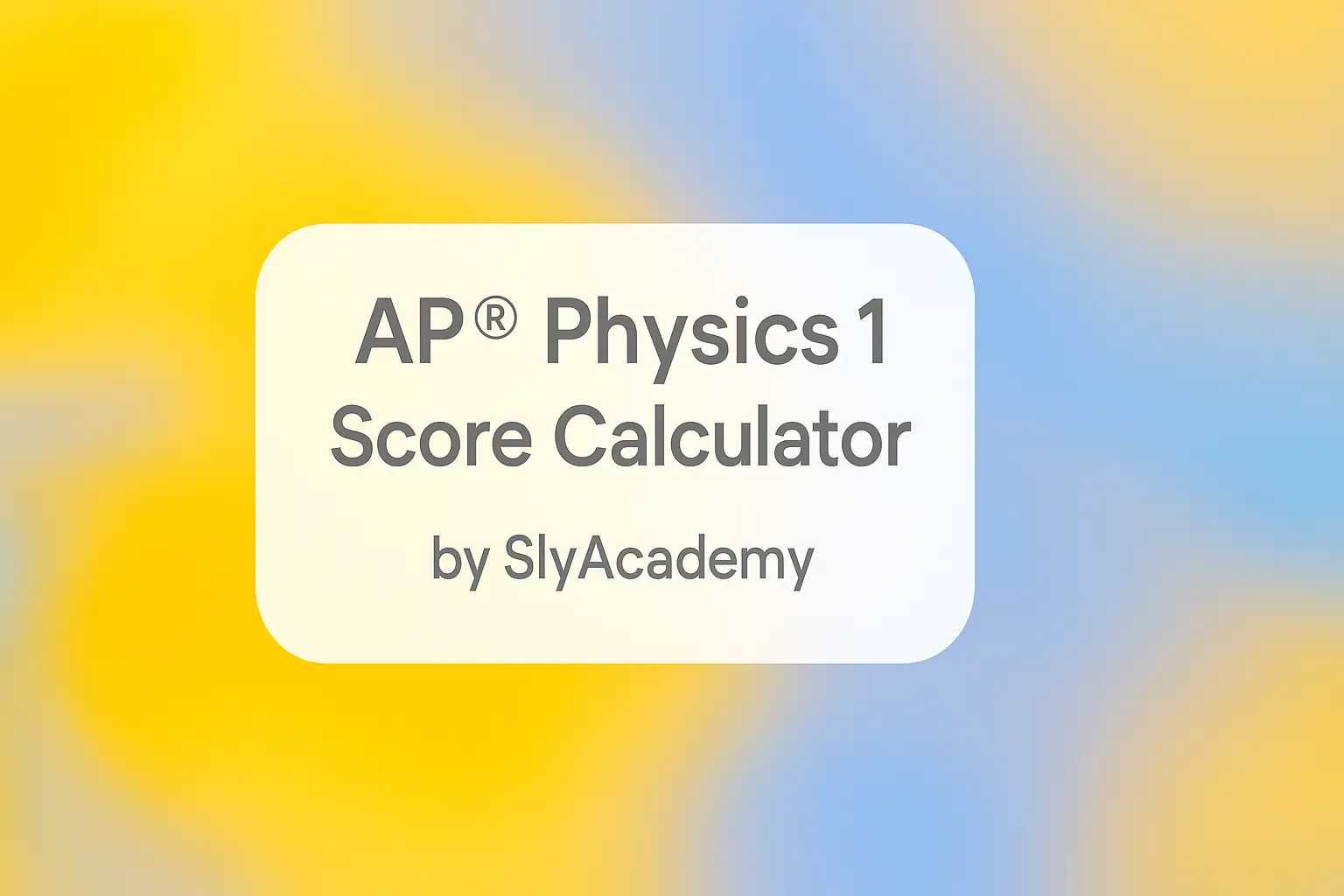 AP® Physics 1 Score Calculator (2025 Exam Predictor Tool) - Sly Academy