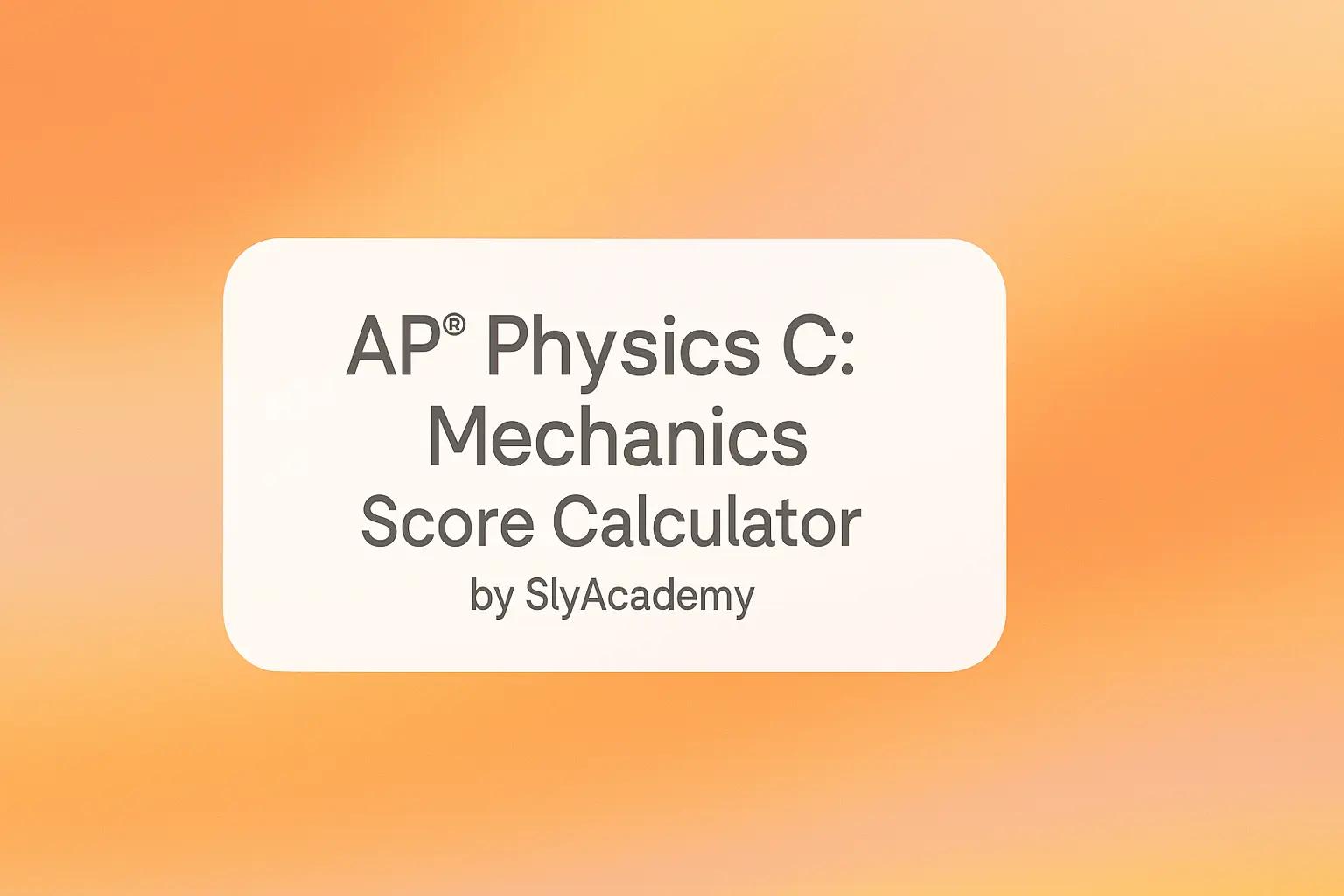 AP® Physics C: Mechanics Score Calculator (2025 Tool)